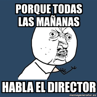Meme Y U No - porque todas las maÃ±anas habla el director - 620179
