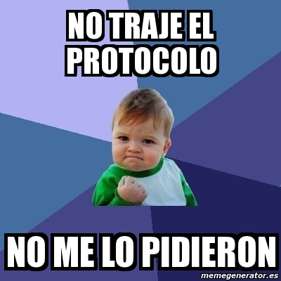 Meme Bebe Exitoso - NO TRAJE EL PROTOCOLO NO ME LO PIDIERON - 625498