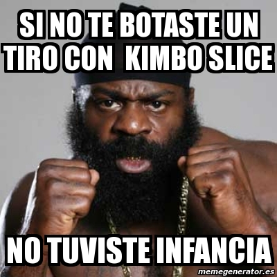 Meme Personalizado - si no te botaste un tiro con kimbo slice no ...