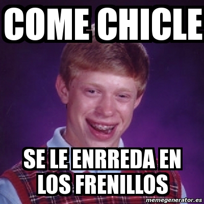 Meme Bad Luck Brian - come chicle se le enrreda en los frenillos - 628468