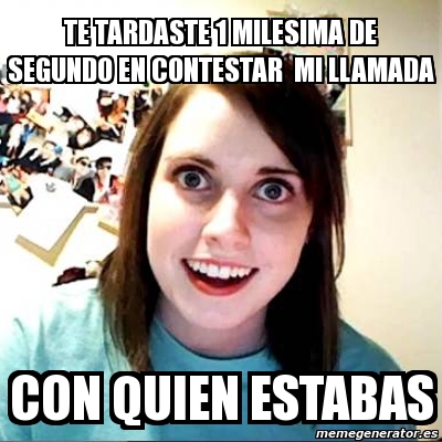Meme Overly Attached Girlfriend - te tardaste 1 milesima de segundo en ...