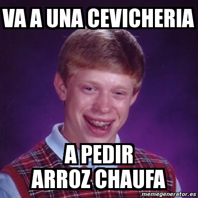 Meme Bad Luck Brian - Va a una cevicheria a pedir arroz chaufa - 629387