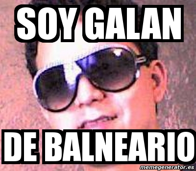 Meme Personalizado - soy galan de balneario - 631881