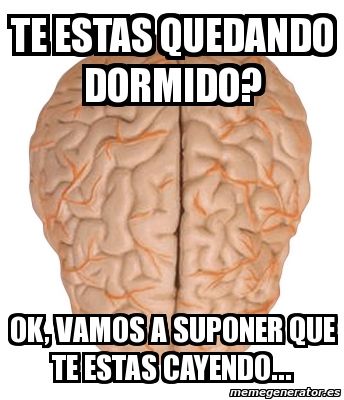 Meme Personalizado - Te estas quedando dormido? ok, vamos a suponer que ...
