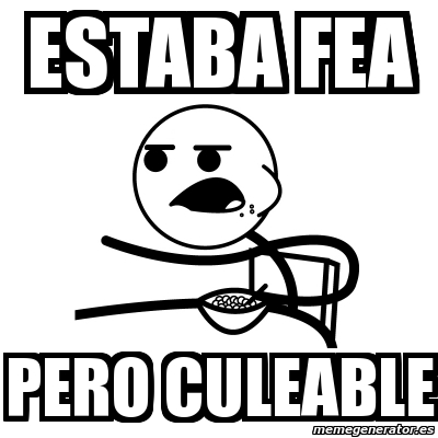 Meme Cereal Guy - estaba fea pero culeable - 635117