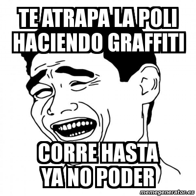 Meme Yao Ming 2 - Te atrapa la poli haciendo graffiti corre hasta ya no ...