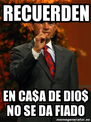 Meme Personalizado - recuerden en Ca$a de Dio$ NO SE da fiado - 636846