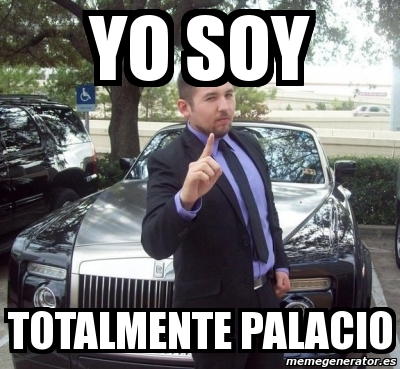 Meme Personalizado - yo soy totalmente palacio - 639076
