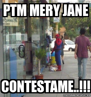Meme Personalizado - ptm mery jane contestame..!!! - 639565