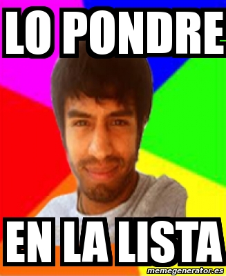 Meme Personalizado - LO PONDRE EN LA LISTA - 639656