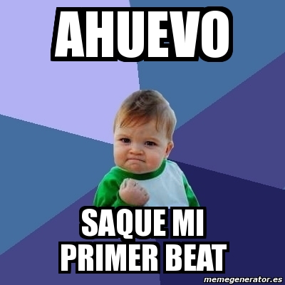 Meme Bebe Exitoso - ahuevo saque mi primer beat - 639830