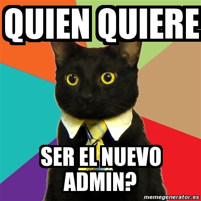 Meme Business Cat - quien quiere ser el nuevo admin? - 642959
