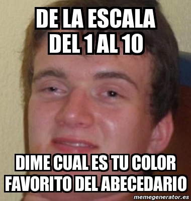 Meme Personalizado - de la escala del 1 al 10 dime cual es tu color ...