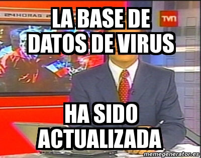 Meme Personalizado - la base de datos de virus ha sido actualizada - 645860