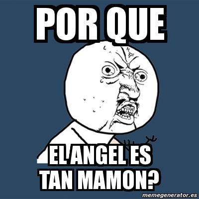 Meme Y U No - por que el Angel es tan mamon? - 646645