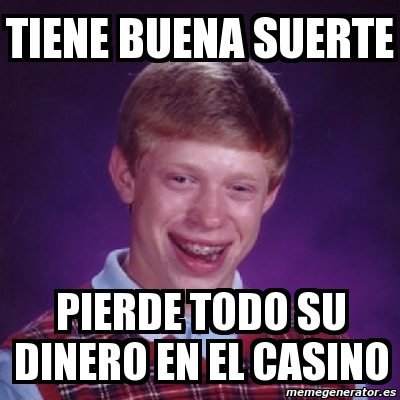 Meme Bad Luck Brian - tiene buena suerte pierde todo su dinero en el ...