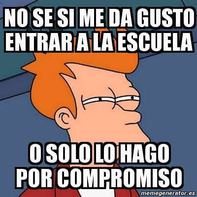 Meme Futurama Fry - No se si me da gusto entrar a la escuela o solo lo ...