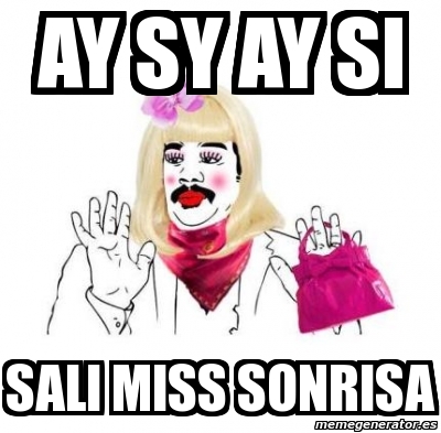 Meme Personalizado - ay sy ay si sali miss sonrisa - 649049