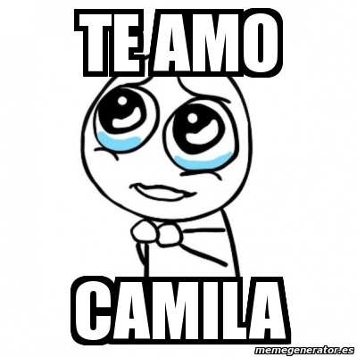 Meme Por favor - TE AMO camila - 649975