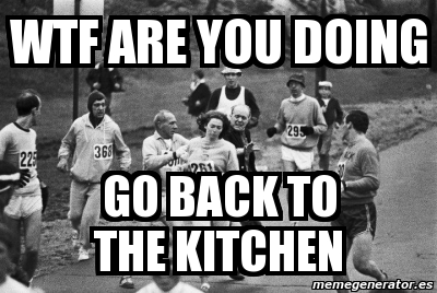Meme Personalizado - WTF are you doing go back to the kitchen - 650700