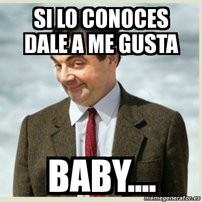 Meme Mr Bean - si lo conoces dale a me gusta baby.... - 654019