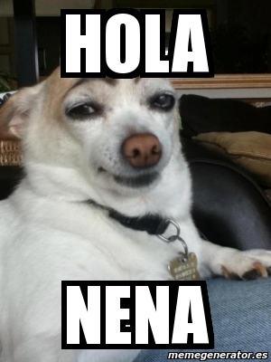 Meme Personalizado - Hola Nena - 654344
