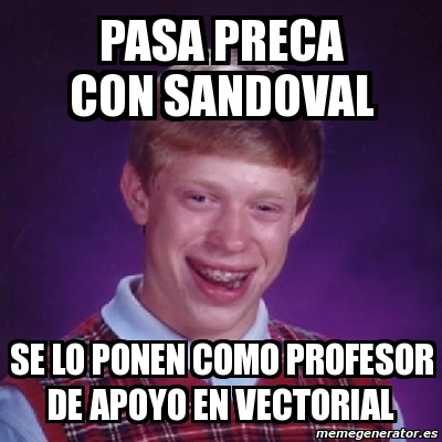 Meme Bad Luck Brian - pasa preca con sandoval se lo ponen como profesor ...