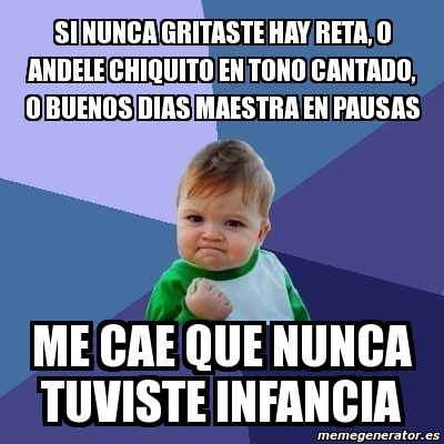 Meme Bebe Exitoso - si nunca gritaste hay reta, o andele chiquito en ...