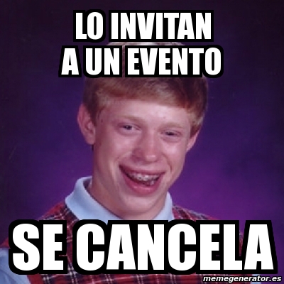 Meme Bad Luck Brian - lo invitan a un evento se cancela - 655306