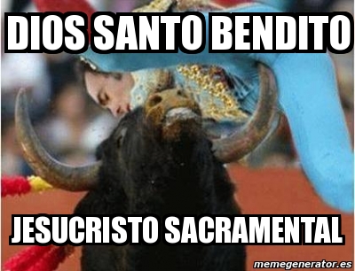 Meme Personalizado - dios santo bendito jesucristo sacramental - 656100