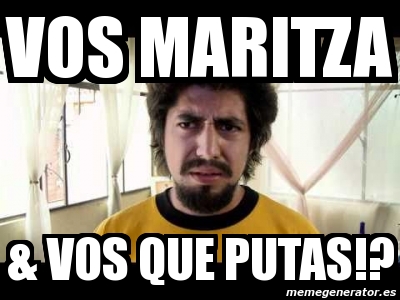 Meme Personalizado - Vos maritza & vos que putas!? - 656342