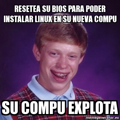 Meme Bad Luck Brian - resetea su BIOS para poder instalar linux en su nueva compu su compu ...