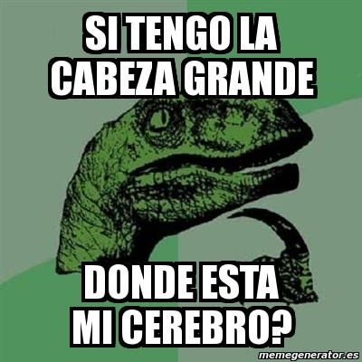 Meme Filosoraptor - si tengo la cabeza grande donde esta mi cerebro ...