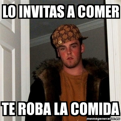Meme Scumbag Steve - lo invitas a comer te roba la comida - 658057