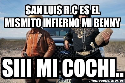 Meme Personalizado - san luis r.c es el mismito infierno mi benny Siii ...
