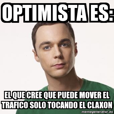 Meme Sheldon Cooper - oPTIMISTA ES: EL QUE CREE QUE PUEDE MOVER EL ...