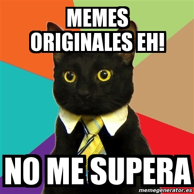 Meme Business Cat - memes originales eh! no me supera - 664762