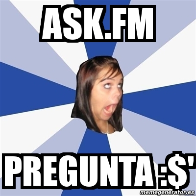 Meme Annoying Facebook Girl - Ask.fm pREGUNTA :$' - 665404