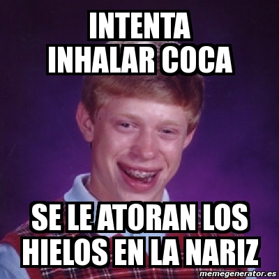 Meme Bad Luck Brian - intenta inhalar coca se le atoran los hielos en ...