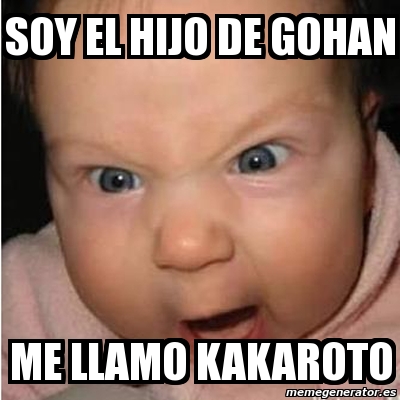 Meme Bebe furioso - soy el hijo de gohan me llamo kakaroto - 667936
