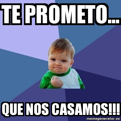 Meme Bebe Exitoso - te prometo... que nos casamos!!! - 669426