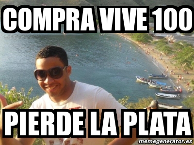 Meme Personalizado - COMPRA VIVE 100 PIERDE LA PLATA - 670130