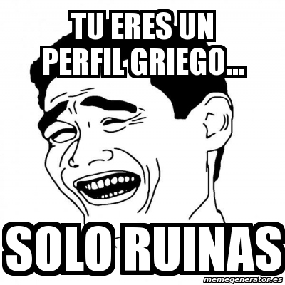 Meme Yao Ming 2 - Tu eres un perfil griego... solo ruinas - 671163