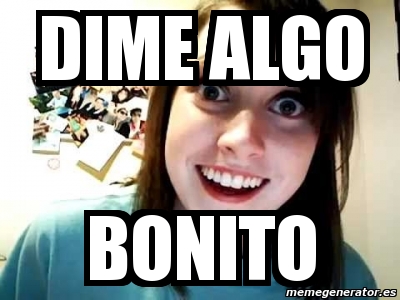 Meme Personalizado - dime algo bonito - 671473