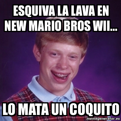 Meme Bad Luck Brian - esquiva la lava en new mario bros wii... lo mata ...