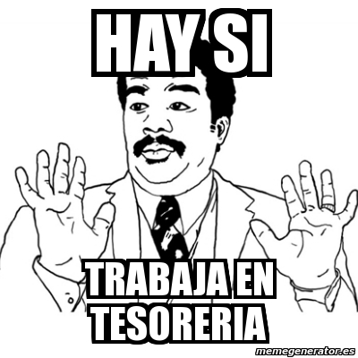Meme Ay Si - hay si trabaja en tesoreria - 673475