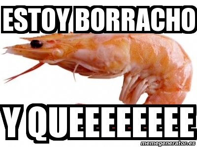 Meme Personalizado - estoy borracho y queeeeeeee - 675240