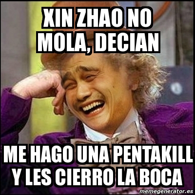 Meme Yao Wonka - xin zhao no mola, decian me hago una pentakill y les ...