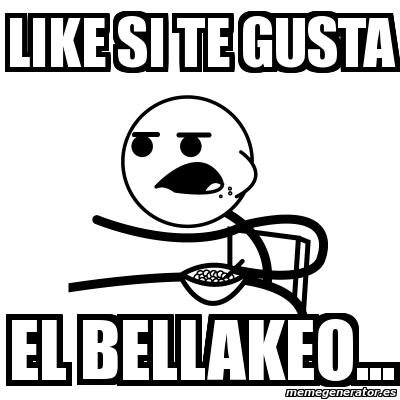 Meme Cereal Guy - Like si te gusta el bellakeo... - 677433