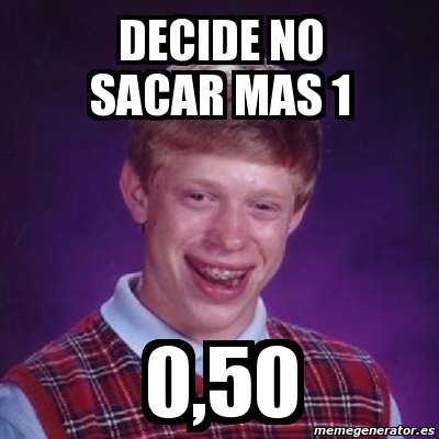 Meme Bad Luck Brian - Decide no sacar mas 1 0,50 - 677500